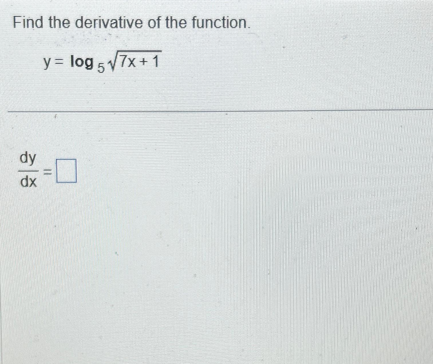 Solved Find the derivative of the function.y=log57x+12dydx= | Chegg.com