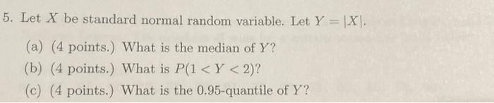 Solved 5. Let X be standard normal random variable. Let | Chegg.com