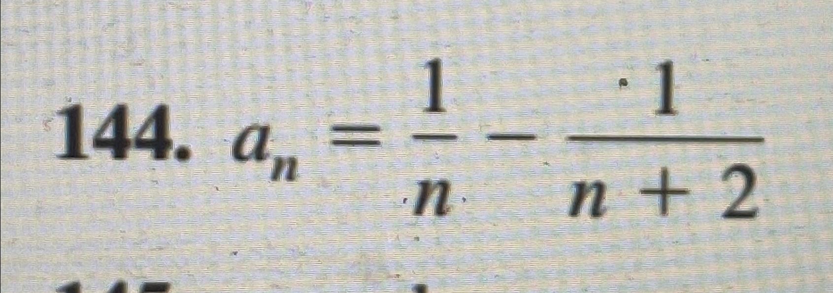Solved an=1n-1n+2 | Chegg.com