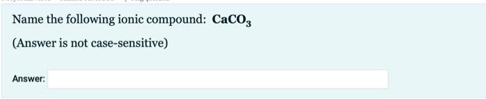 Solved Name the following ionic compound: CaCO3 (Answer is | Chegg.com