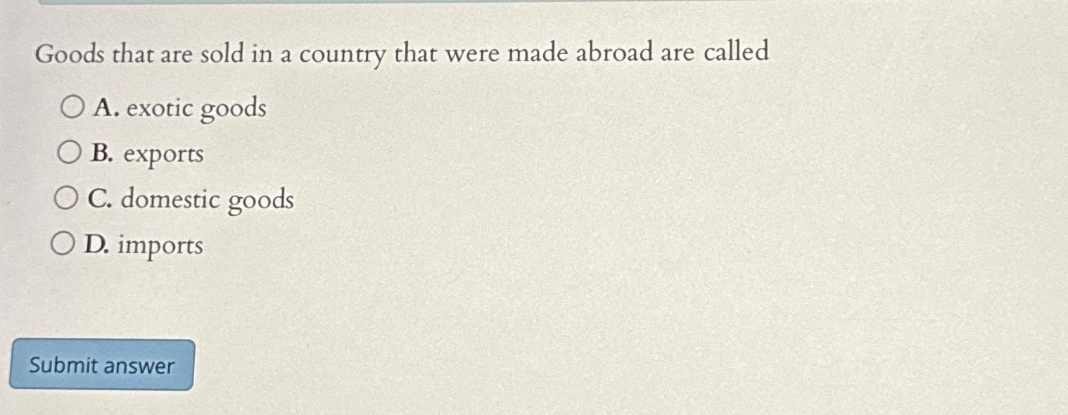 Solved Goods that are sold in a country that were made | Chegg.com