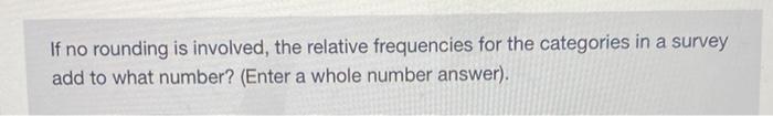 Solved If no rounding is involved, the relative frequencies | Chegg.com