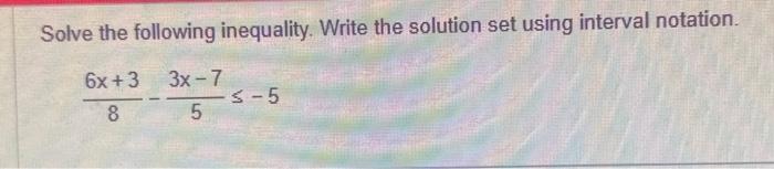 Solved Solve the following inequality. Write the solution | Chegg.com