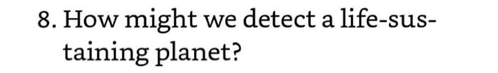 Solved 8. How might we detect a life-sustaining planet? | Chegg.com