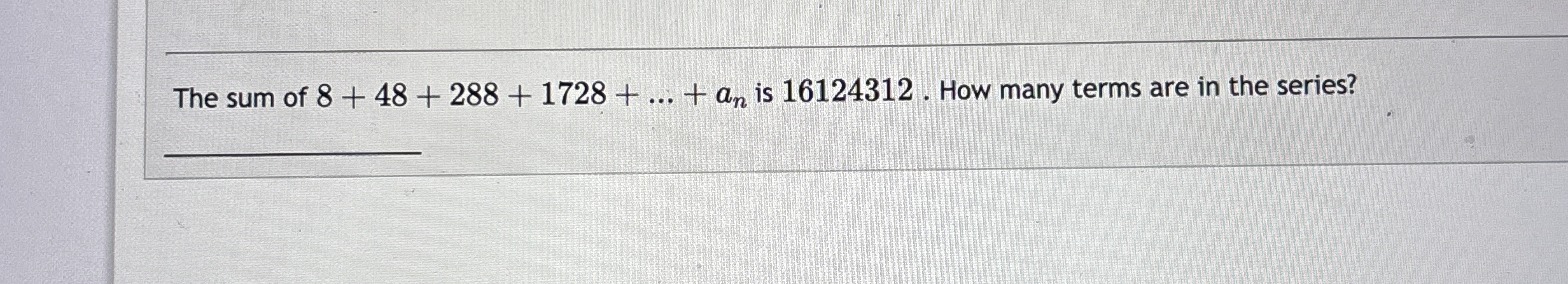 Solved The sum of 8+48+288+1728+dots+an ﻿is 16124312 . ﻿How | Chegg.com