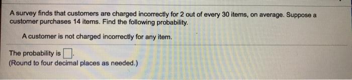 Solved A survey finds that customers are charged incorrectly | Chegg.com