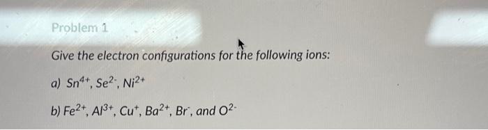 Solved Give the electron configurations for the following | Chegg.com