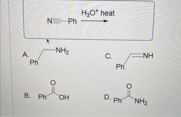 Solved N≡Ph H3O+heat A. B. D. | Chegg.com