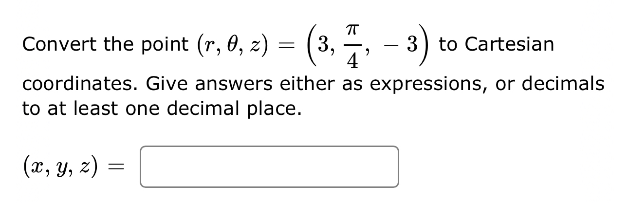 Solved Convert the point (r,θ,z)=(3,π4,-3) ﻿to Cartesian | Chegg.com