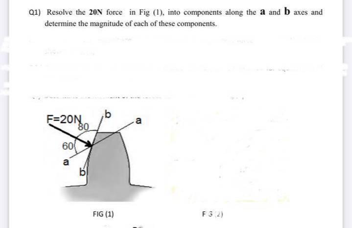 Solved Q1) Resolve the 20N force in Fig (1), into components | Chegg.com