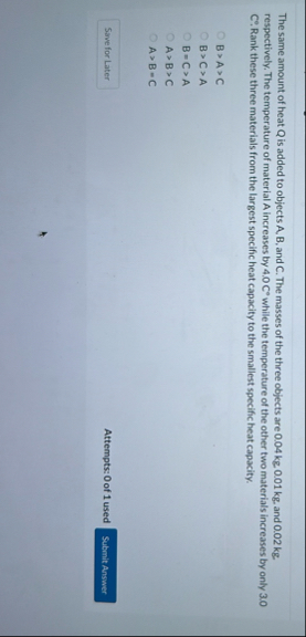 Solved The same amount of heat Q ﻿is added to objects A,B, | Chegg.com