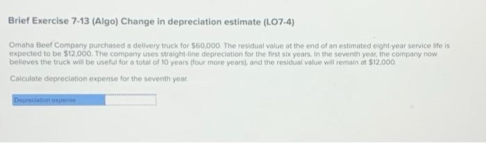 Solved Brief Exercise 7-13 (Algo) Change in depreciation | Chegg.com Solved Brief Exercise 7-13 (Algo) Change in depreciation | Chegg.com