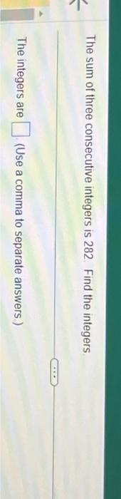 Solved The sum of three consecutive integers is 282. Find | Chegg.com