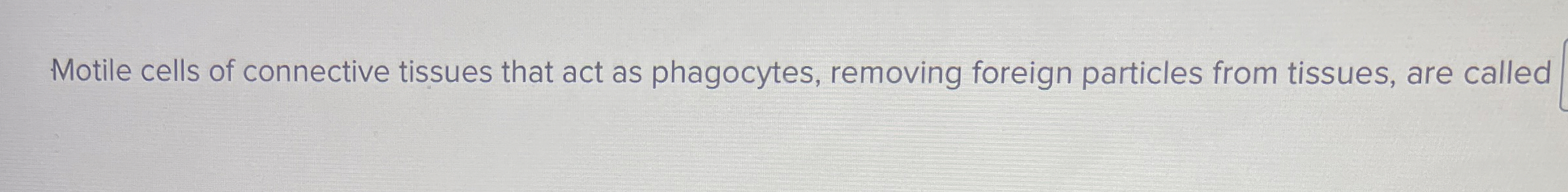 Solved Motile cells of connective tissues that act as | Chegg.com