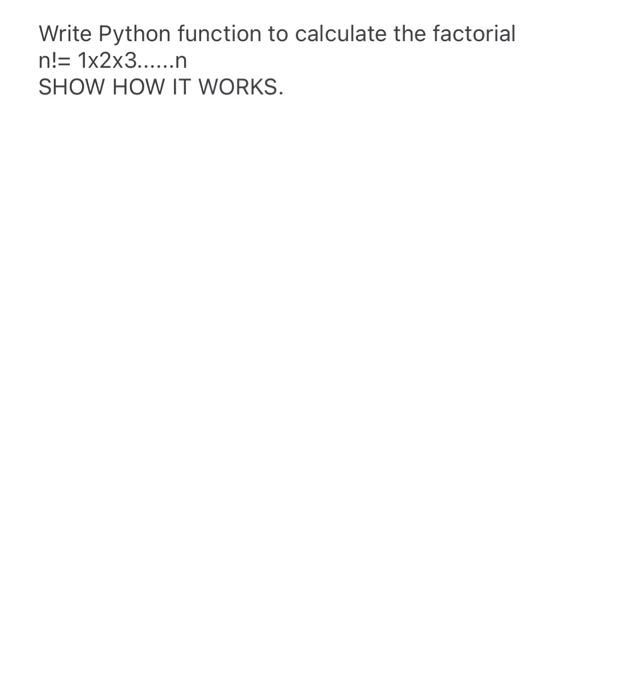 Solved Write Python function to calculate the factorial | Chegg.com