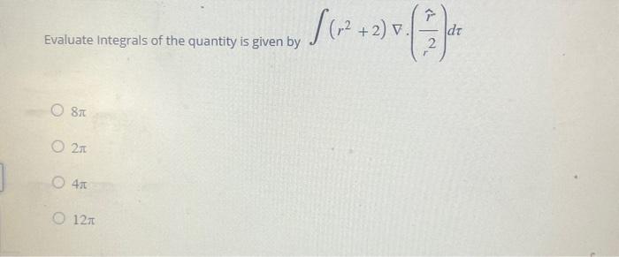 Solved Evaluate integrals of the quantity is given by | Chegg.com