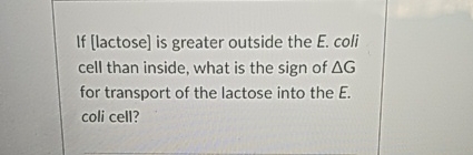 Solved If [lactose] ﻿is greater outside the E. ﻿coli cell | Chegg.com
