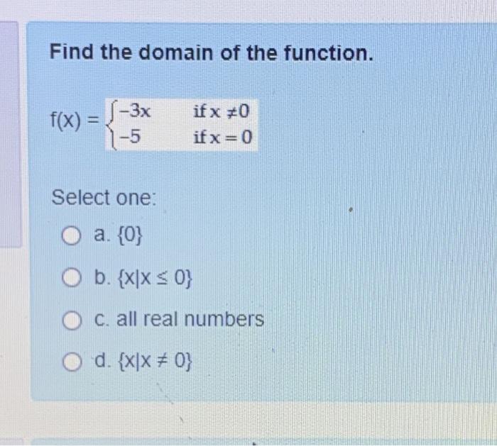 Solved Find the domain of the function. f(x)={−3x−5 if x =0 | Chegg.com