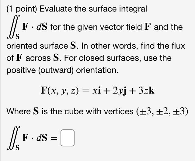 Solved (1 point) Evaluate the surface integral (F F. ds for | Chegg.com