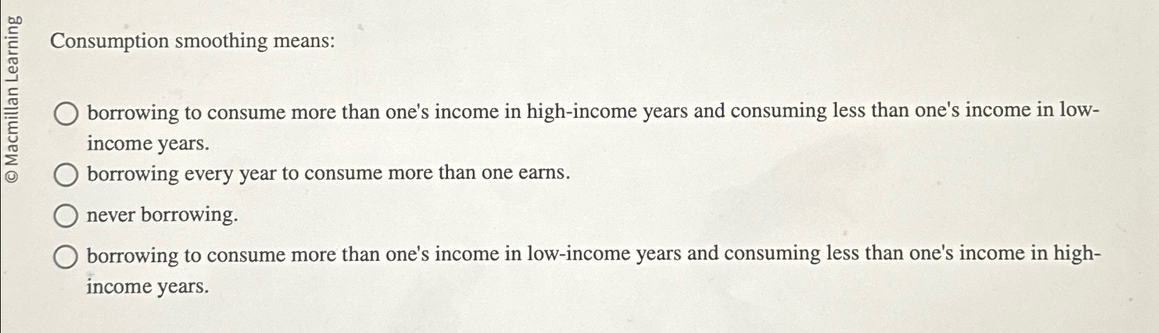 Solved Consumption smoothing means:borrowing to consume more | Chegg.com