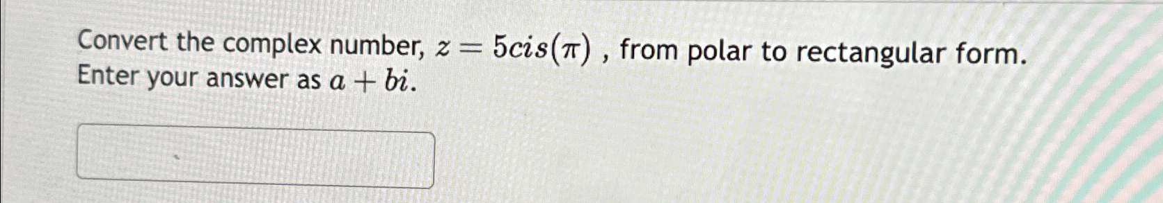 Solved Convert the complex number, z=5cis(π), ﻿from polar to | Chegg.com