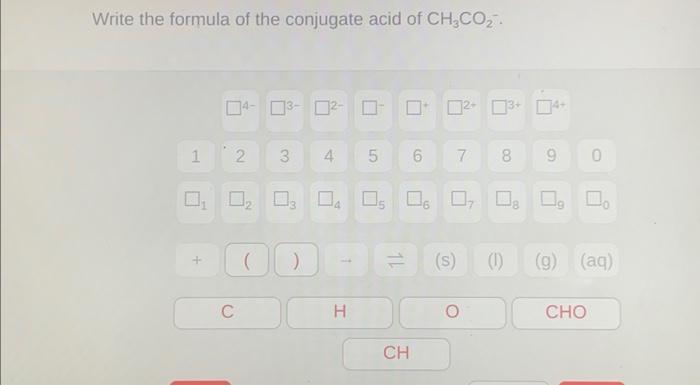 Solved Write the formula of the conjugate acid of CH3CO2. | Chegg.com