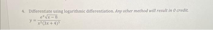Solved 4. Differentiate using logarithmic differentiation. | Chegg.com