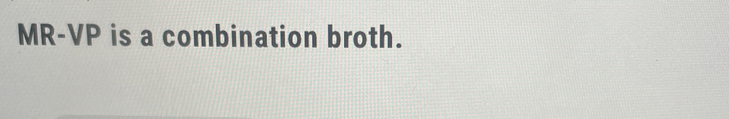 Solved MR-VP is a combination broth. True or false | Chegg.com