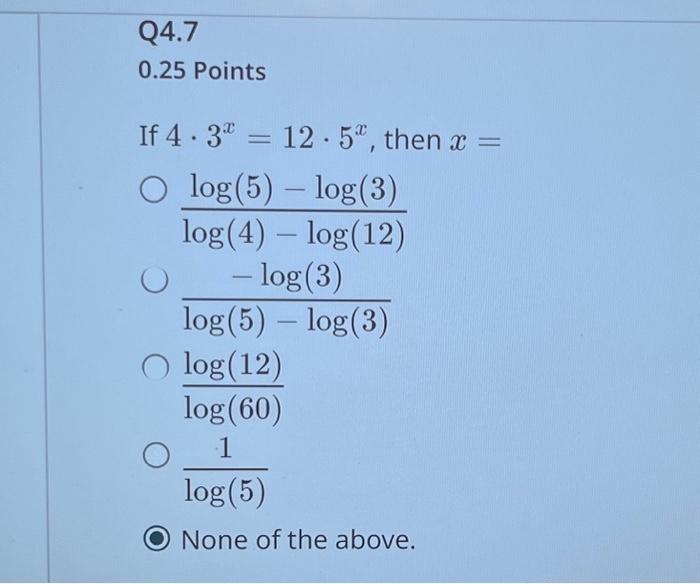 Solved Q4.7 0.25 Points If 4 3 1252, then x = O log(5) O | Chegg.com