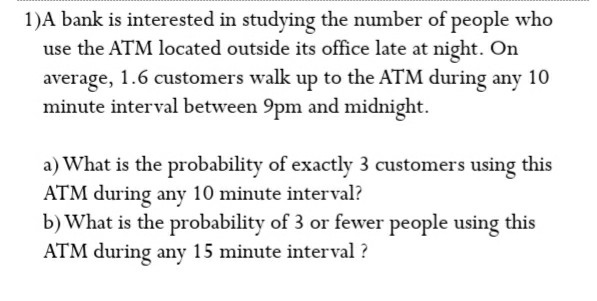 Solved 1)A bank is interested in studying the number of | Chegg.com