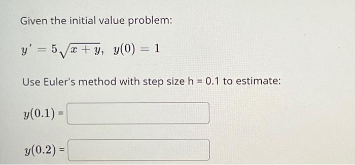 Solved Given the initial value problem: y′=5x+y,y(0)=1 Use | Chegg.com