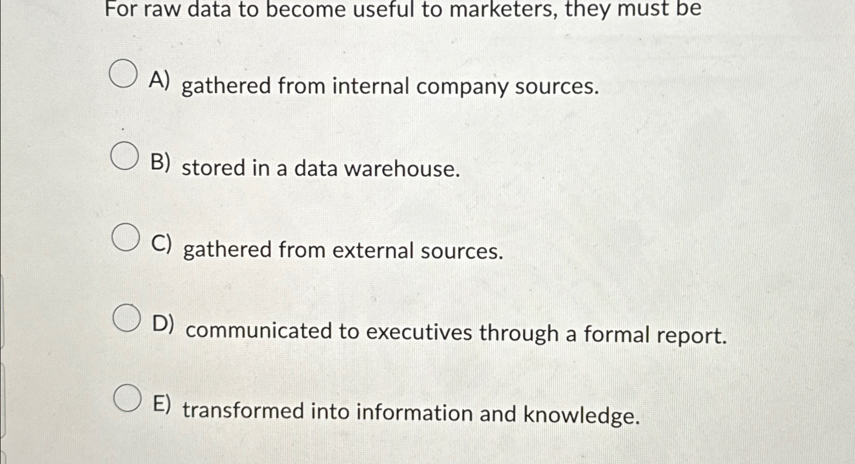 Solved For raw data to become useful to marketers, they must | Chegg.com