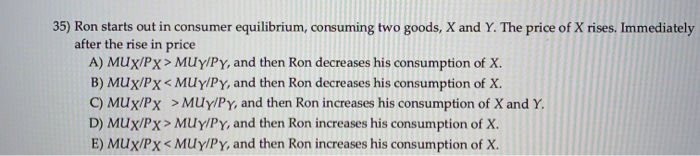 Solved 35) Ron starts out in consumer equilibrium, consuming | Chegg.com