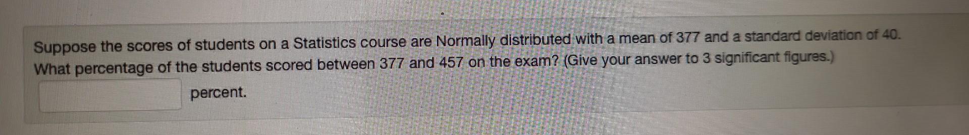 Solved Suppose the scores of students on a Statistics course | Chegg.com