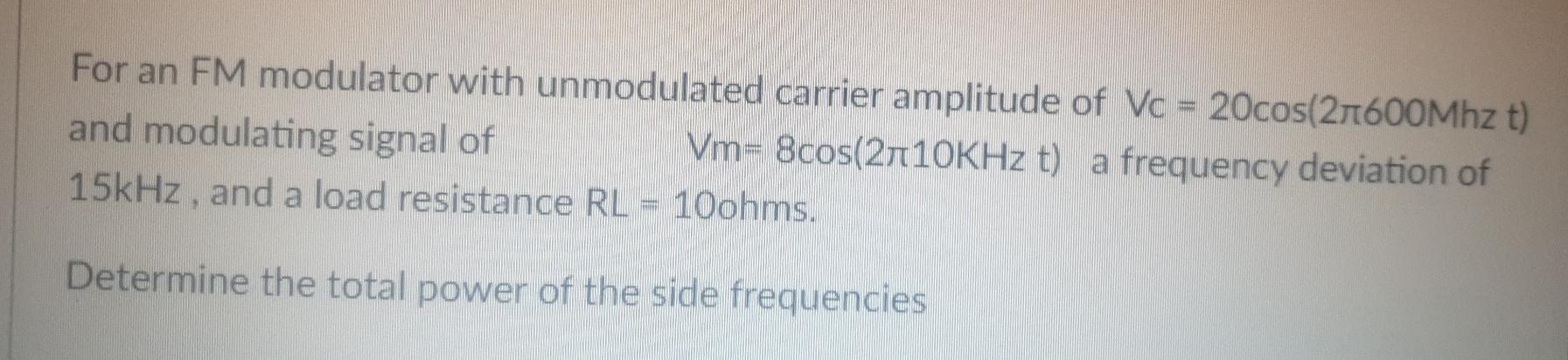 Solved For an FM modulator with unmodulated carrier | Chegg.com