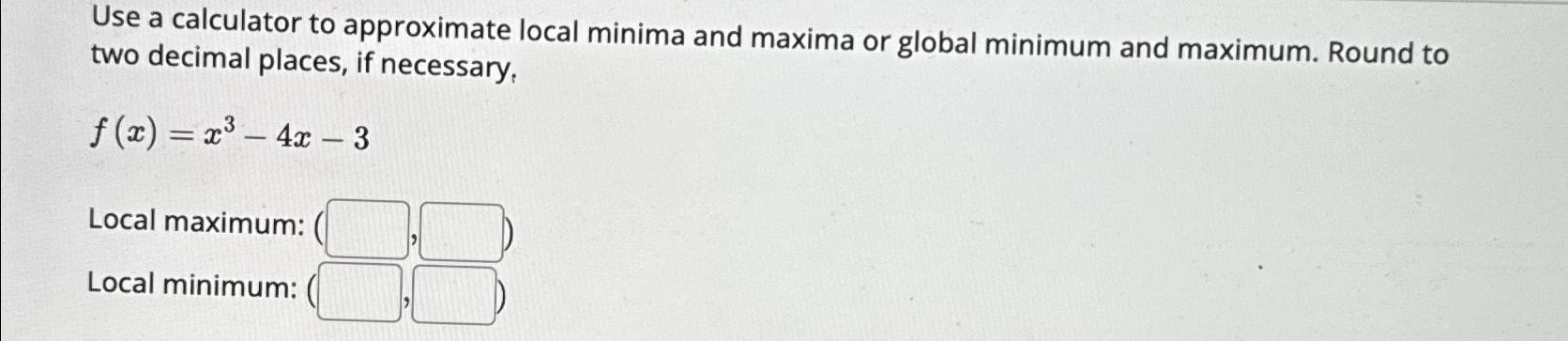 Solved Use a calculator to approximate local minima and | Chegg.com