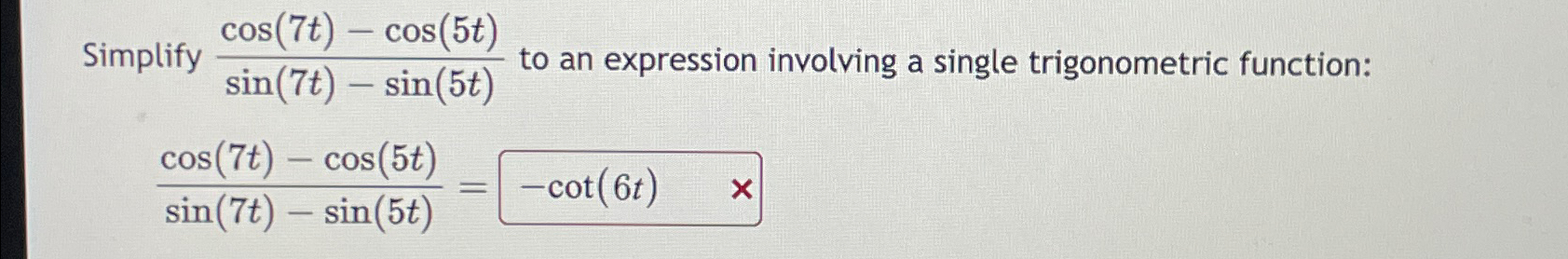 Solved Simplify cos(7t)-cos(5t)sin(7t)-sin(5t) ﻿to an | Chegg.com