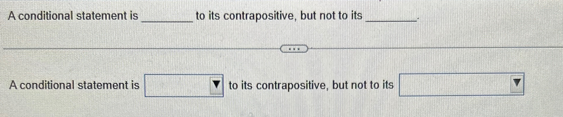 Solved A conditional statement is ﻿to its contrapositive, | Chegg.com