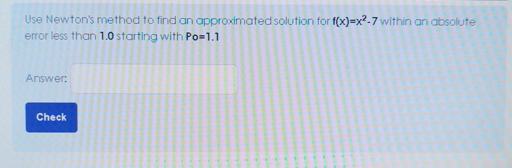 Solved Use Newtons Method To Find An Approximated Solution