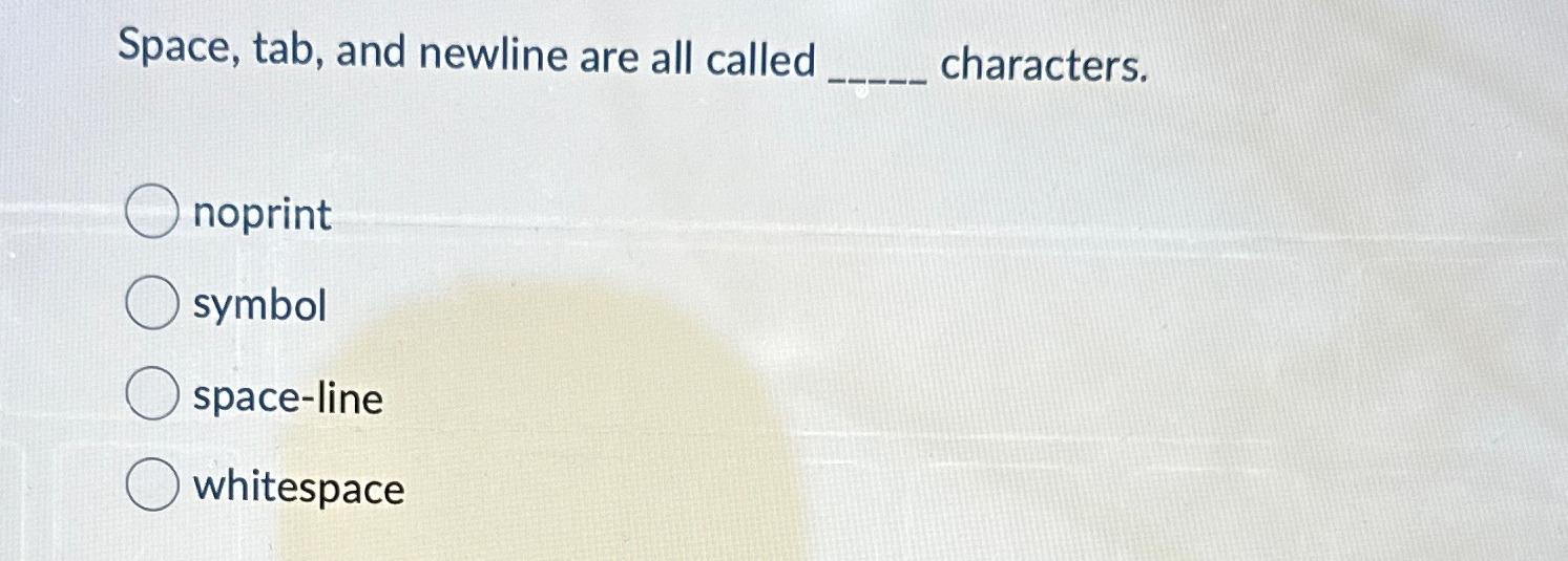 Solved Space, tab, and newline are all called | Chegg.com