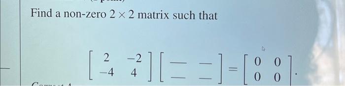 Solved Find a non-zero 2×2 matrix such that | Chegg.com