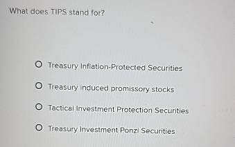 Solved What does TIPS stand for?Treasury Inflation-Protected | Chegg.com