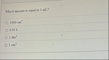 Solved Which amount is equal to 1 ﻿mL ?1000cm30.01 | Chegg.com