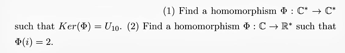 Solved (1) Find a homomorphism Φ:C∗→C∗ such that Ker(Φ)=U10. | Chegg.com