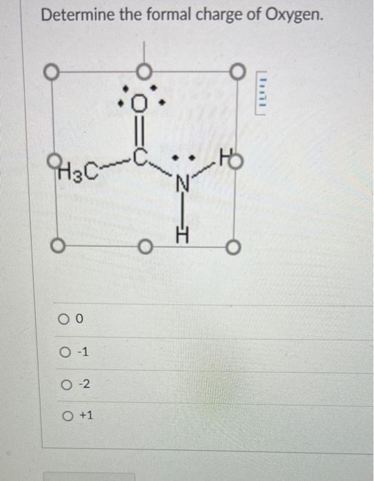 Solved Determine the formal charge of Oxygen. HO H3C 00 O-1 | Chegg.com