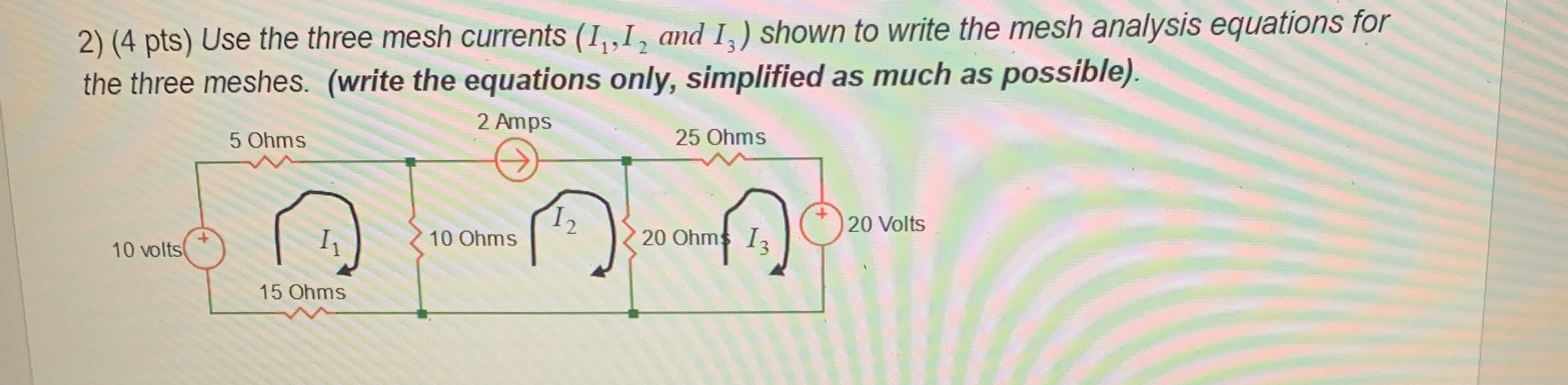 Solved (4 ﻿pts) ﻿Use the three mesh currents ( I1,I2 ﻿and | Chegg.com