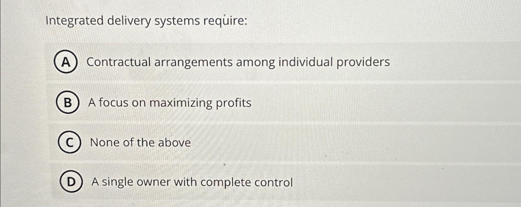 Solved Integrated delivery systems require:Contractual | Chegg.com