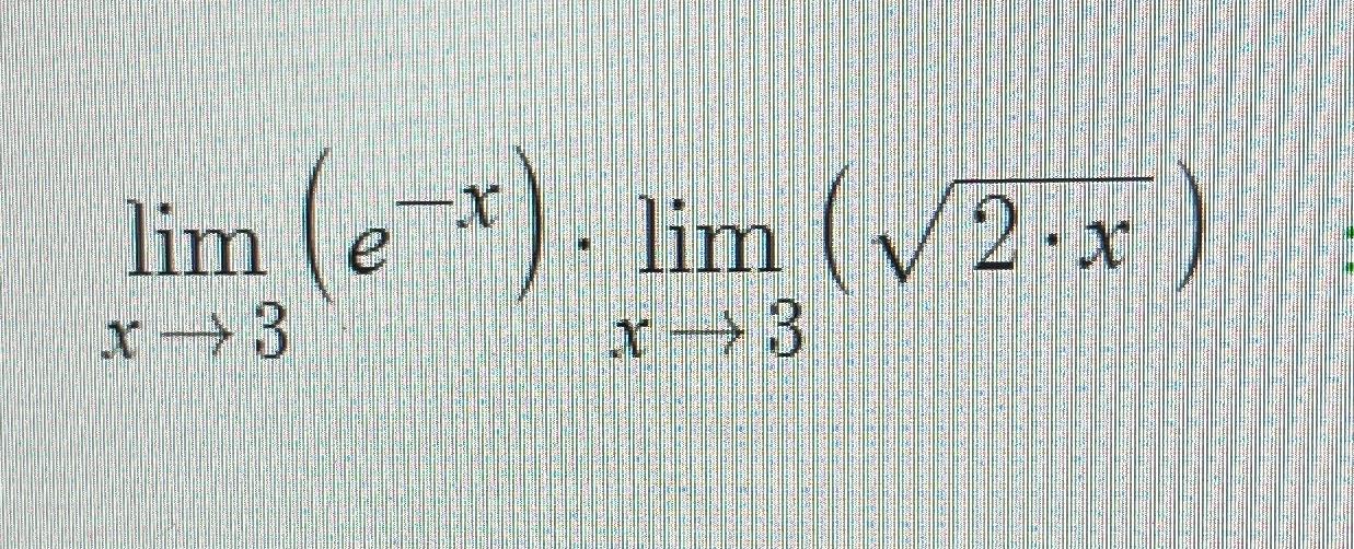 Solved limx→3(e-x)*limx→3(2*x2) | Chegg.com