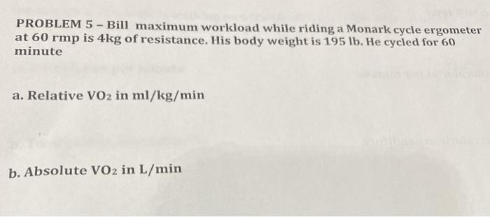 Solved PROBLEM 5 - Bill maximum workload while riding a | Chegg.com