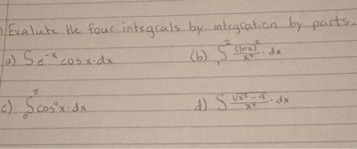 Solved Evalute the four integrals by integration by parts. | Chegg.com Solved Evalute the four integrals by integration by parts. | Chegg.com